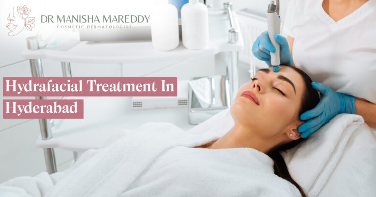 Hydrafacial Treatment in Hyderabad -Dr.ManishaMareddy
